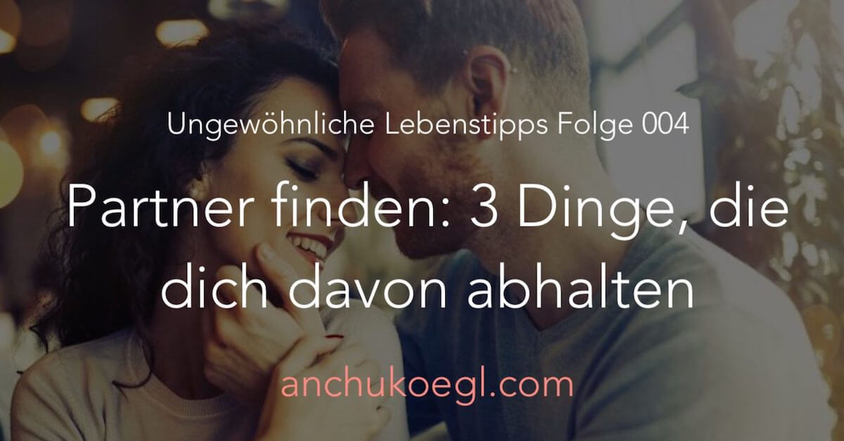 Podcast 004: Drei Dinge, die dich davon abhalten, einen Partner zu finden
