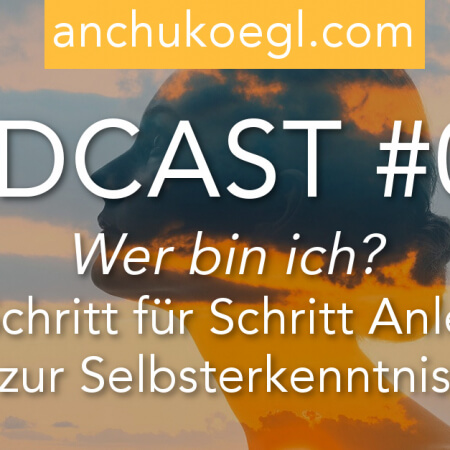 Wer bin ich? Eine Schritt für Schritt Anleitung zur Selbsterkenntnis